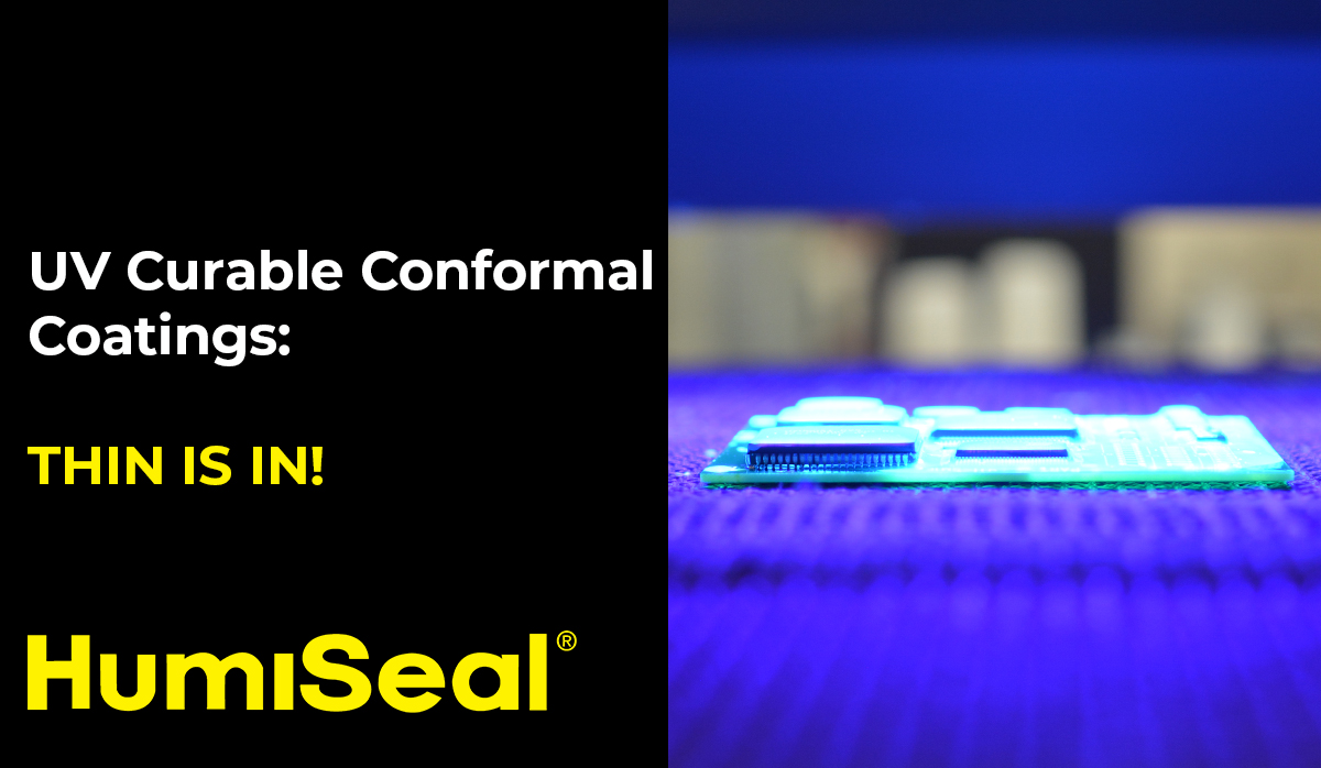 UV Curable Conformal Coatings: THIN IS IN!